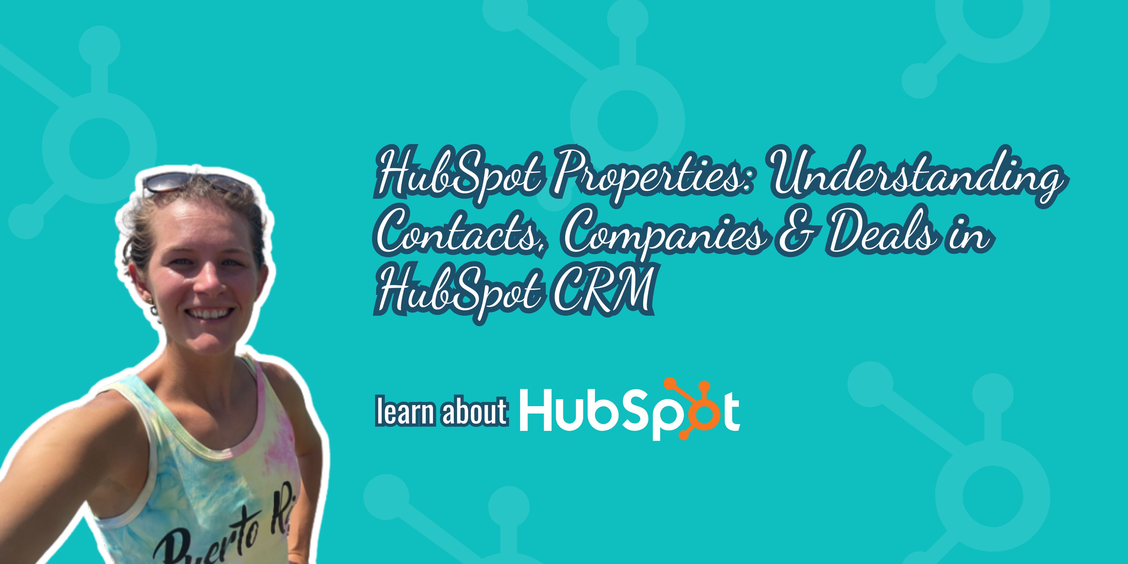 HubSpot Properties: Understanding Contacts, Companies & Deals in ...